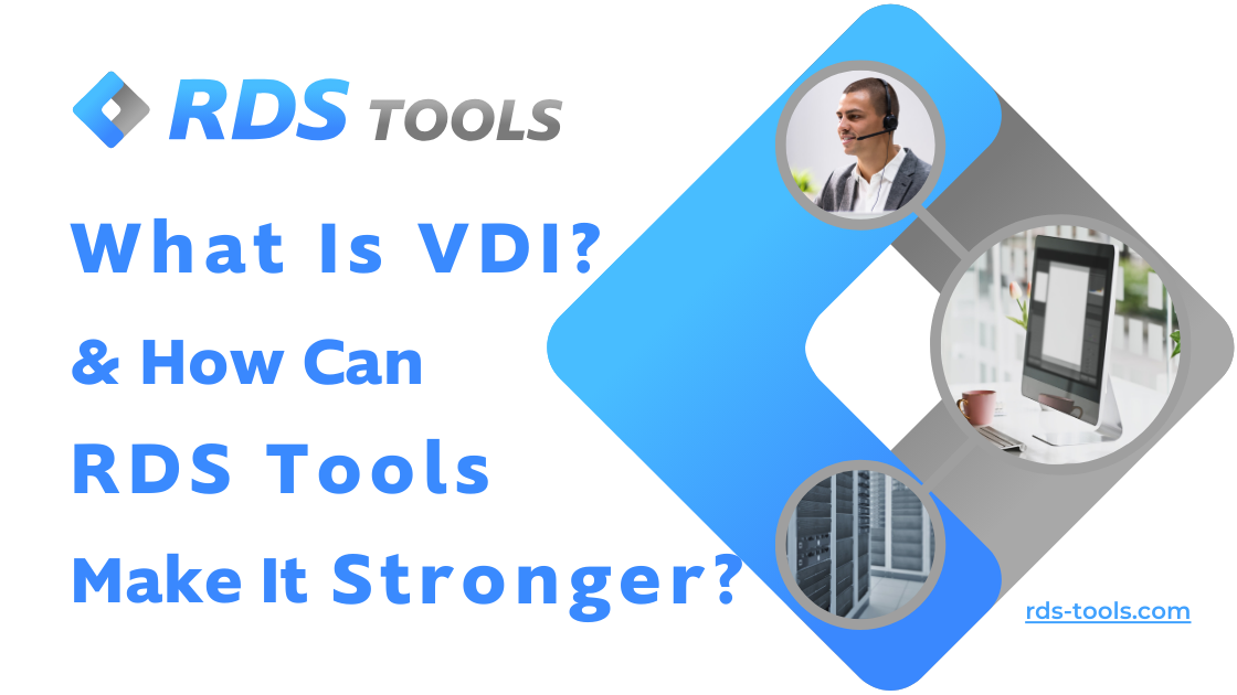 What is VDI? How RDS Tools Secures and Optimizes Virtual Desktop ...