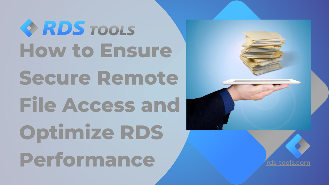 How to Ensure Secure Remote File Access and Optimize RDS Performance